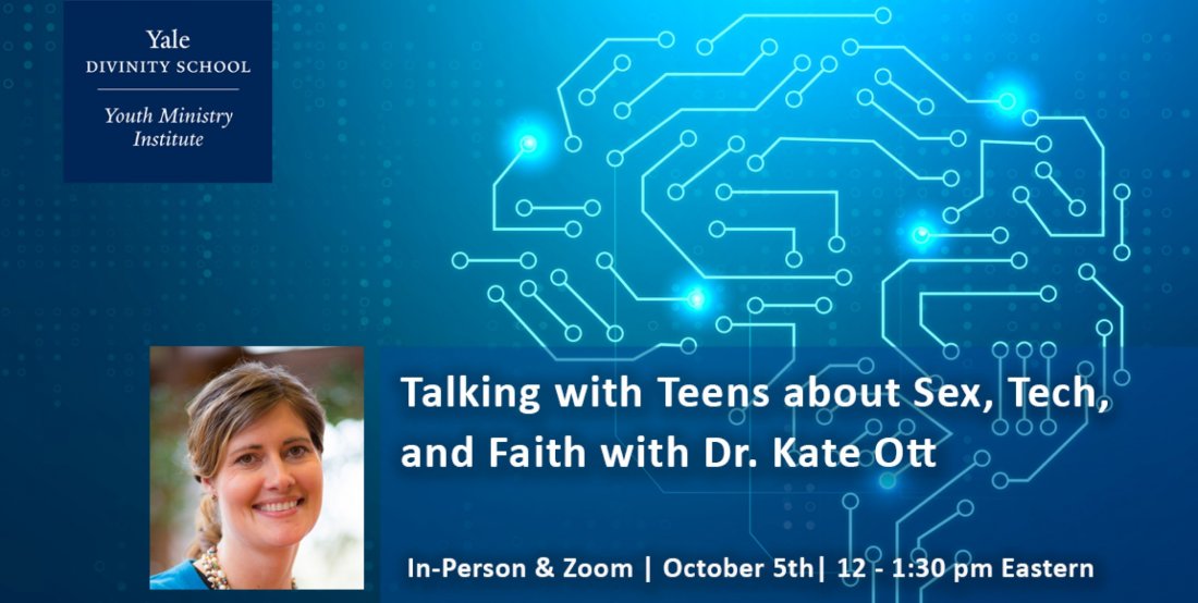 Talking with Teens about Sex, Tech, and Faith with Dr. Kate Ott at Yale ...