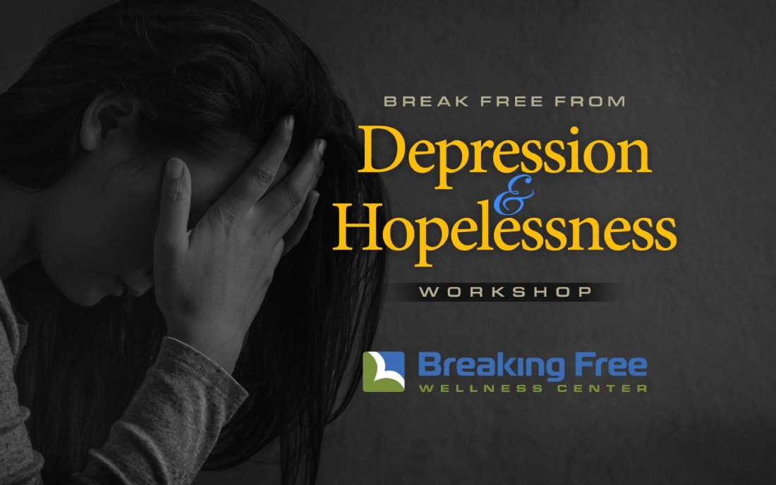 Breaking Free from Depression & Hopelessness Workshop | Breaking Free ...